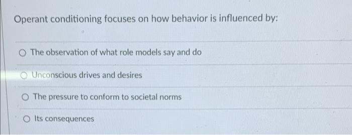 Solved Operant conditioning focuses on how behavior is | Chegg.com