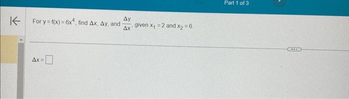 Solved For y=f(x)=6x4, find Δx,Δy, and ΔxΔy, given x1=2 and | Chegg.com