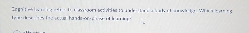 Solved Cognitive learning refers to classroom activities to | Chegg.com