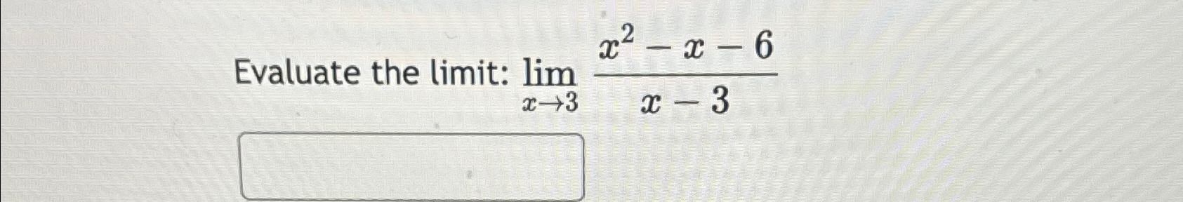 Solved Evaluate the limit: limx→3x2-x-6x-3 | Chegg.com