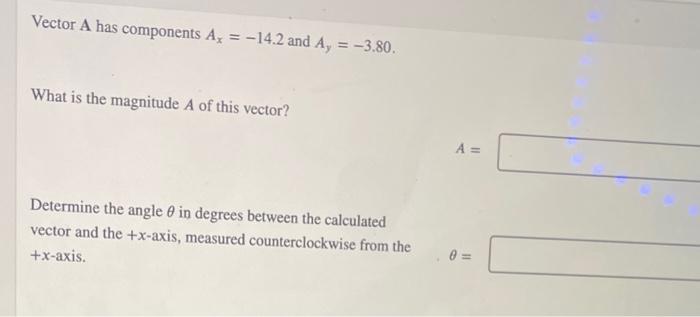 Solved Vector A has components Ax=−14.2 and Ay=−3.80. What | Chegg.com