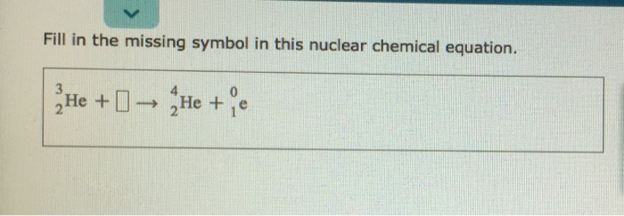 Solved Fill in the missing symbol in this nuclear chemical | Chegg.com