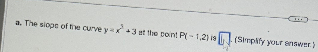 Solved a. ﻿The slope of the curve y=x3+3 ﻿at the point | Chegg.com