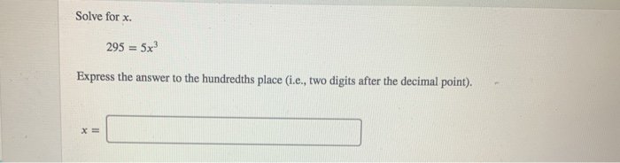 Solved Solve for x. 295 = 5x3 Express the answer to the | Chegg.com