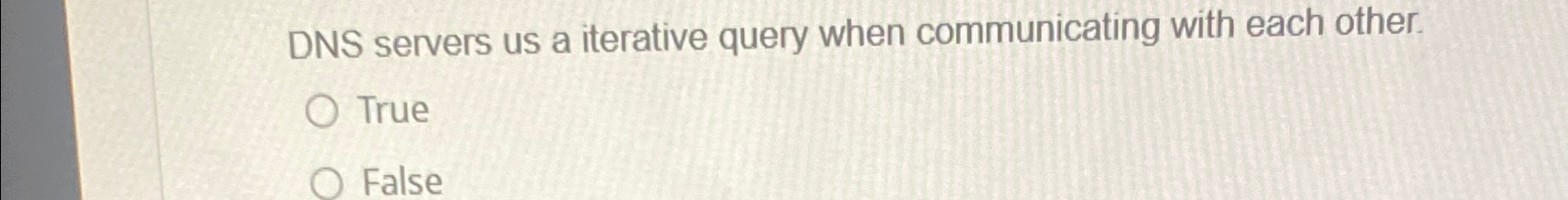 Solved DNS servers us a iterative query when communicating | Chegg.com