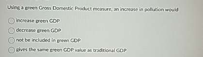 Solved Using a green Gross Domestic Product measure, an | Chegg.com