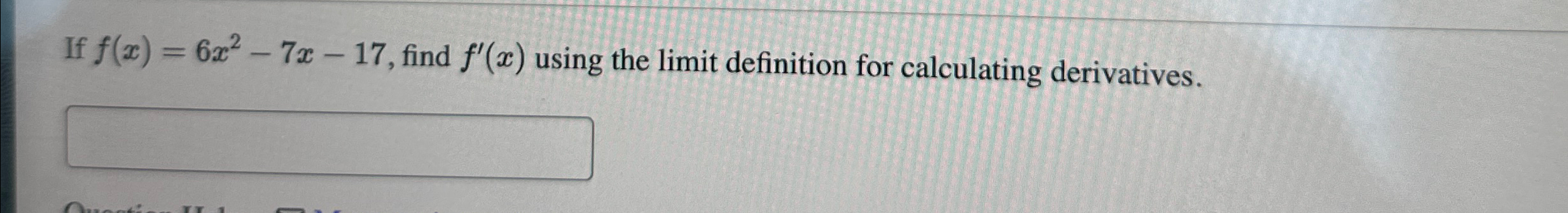Solved If f(x)=6x2-7x-17, ﻿find f'(x) ﻿using the limit | Chegg.com