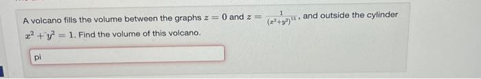 Solved A volcano fills the volume between the graphs z=0 and | Chegg.com