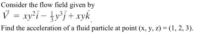 Solved Consider the flow field given by V=xy2i^−31y3j^+xyk^ | Chegg.com