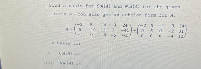 Solved Find a basis for Col(A) and Nul(A) for the given | Chegg.com