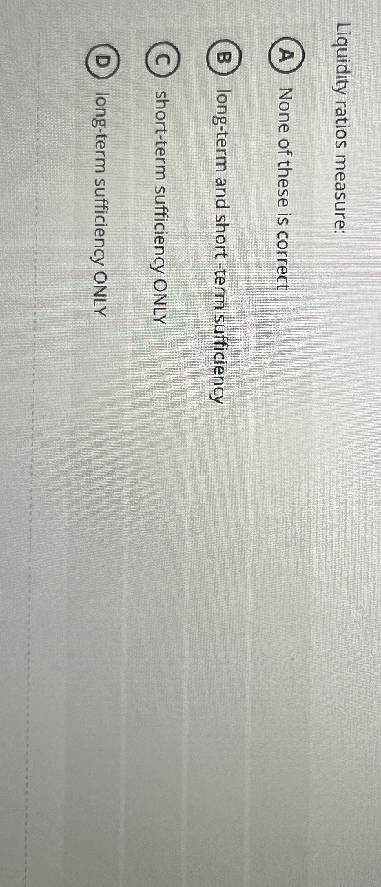 Solved Liquidity ratios measure:None of these is | Chegg.com