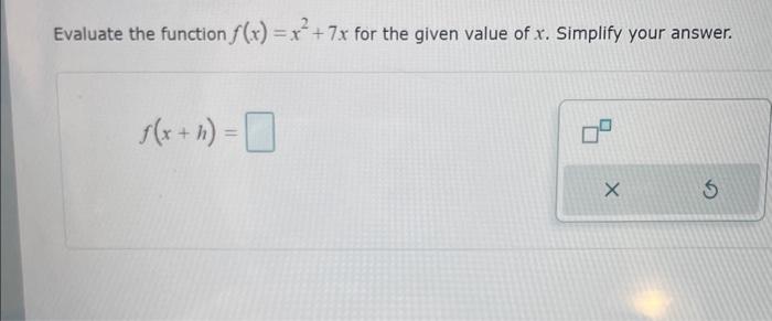 Solved Evaluate the function f(x)=x2+7x for the given value | Chegg.com