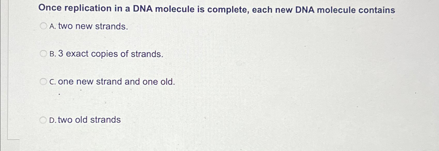Solved Once replication in a DNA molecule is complete, each | Chegg.com