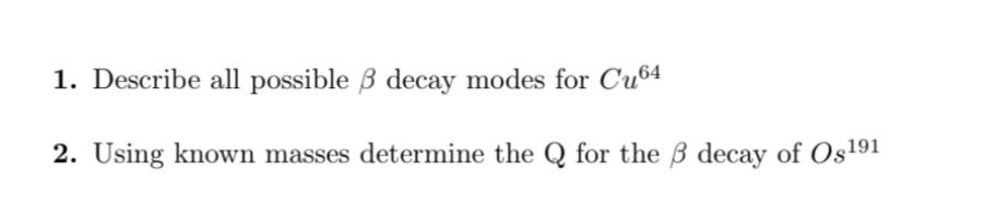 Solved 1. Describe all possible B decay modes for Cu64 2. | Chegg.com