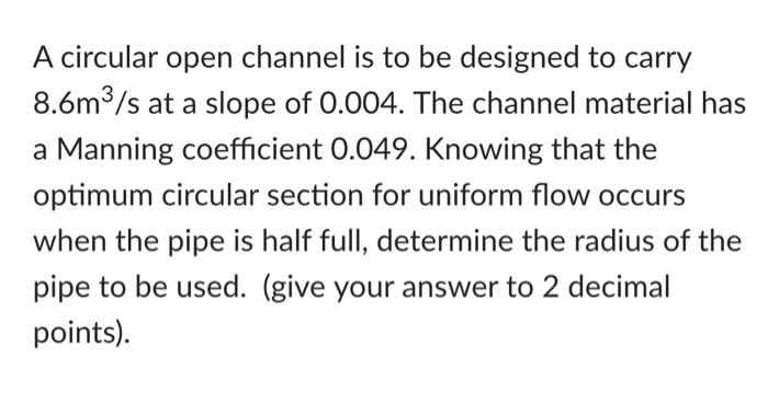 Solved A circular open channel is to be designed to carry | Chegg.com