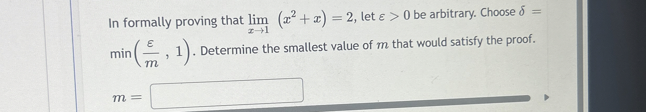 Solved In formally proving that limx→1(x2+x)=2, ﻿let ε>0 ﻿be | Chegg.com