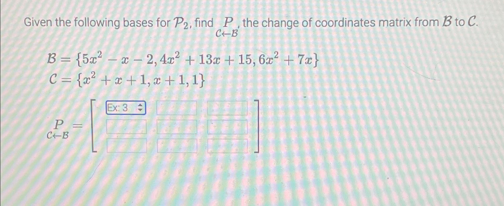 Solved Given the following bases for P2, ﻿find PClarrB, ﻿the | Chegg.com