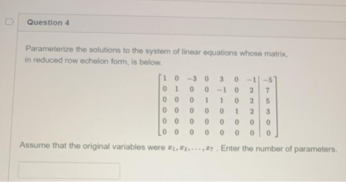Solved Question 4 Parameterize the solutions to the system | Chegg.com