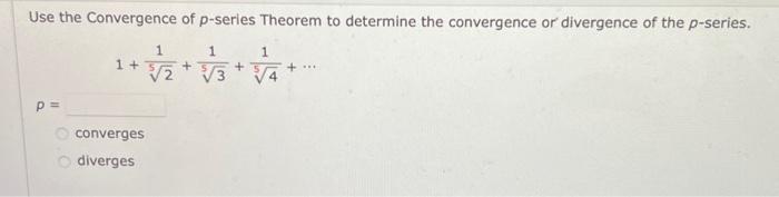 Solved Use the Convergence of p-series Theorem to determine | Chegg.com