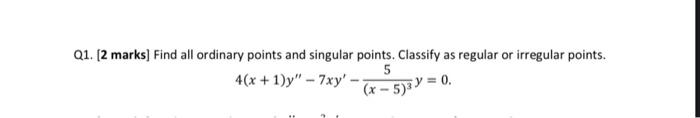 Solved Q1. [2 marks] Find all ordinary points and singular | Chegg.com