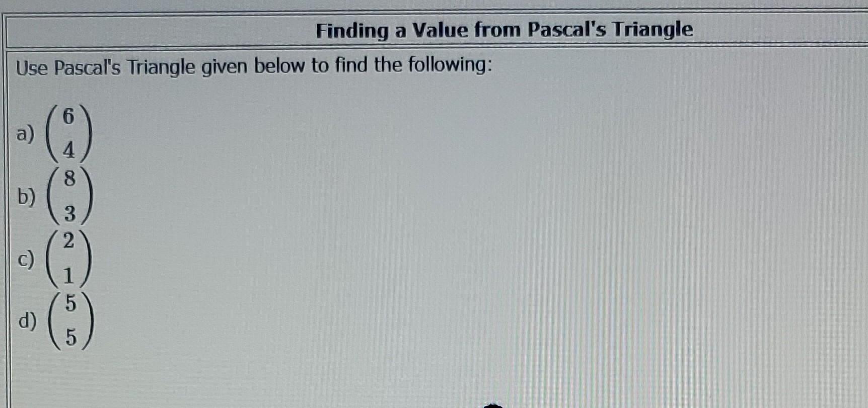Solved Use Pascal s Triangle Given Below To Find The Chegg