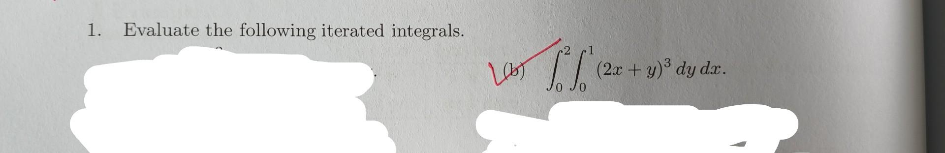 Solved 1. Evaluate the following iterated integrals. (b) | Chegg.com