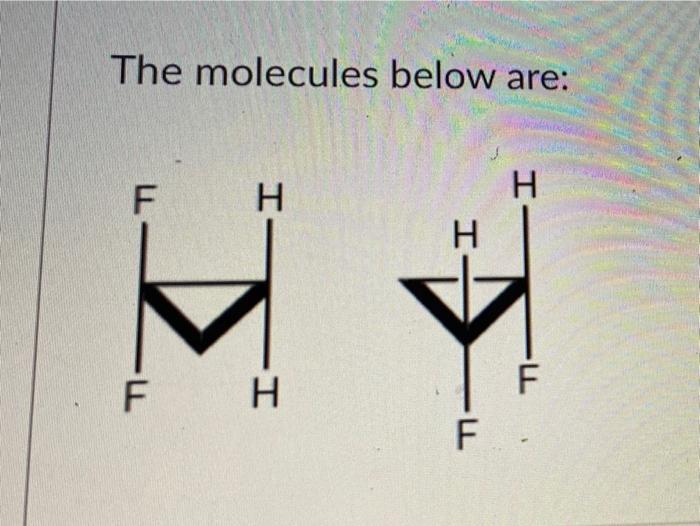 Solved The molecules below are: F H H H ( FH Н. F F. | Chegg.com