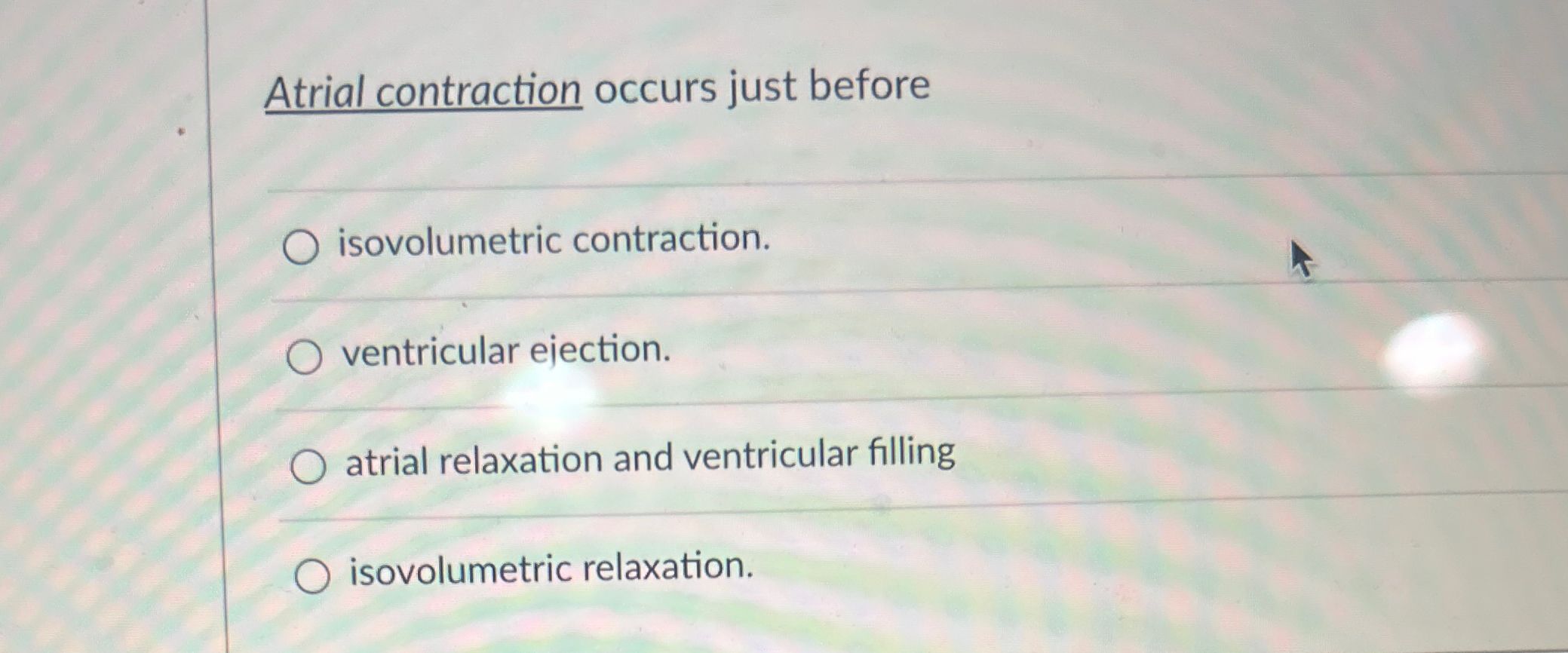 Solved Atrial contraction occurs just beforeisovolumetric | Chegg.com