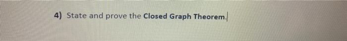 Solved 4) State and prove the Closed Graph Theorem. | Chegg.com