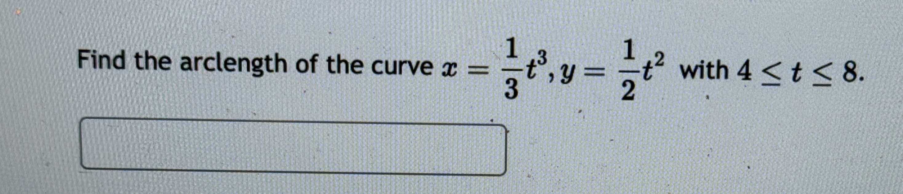 Solved Find the arclength of the curve x=13t3,y=12t2 ﻿with | Chegg.com