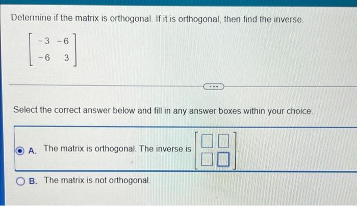 Solved Determine if the matrix is orthogonal. If it is | Chegg.com