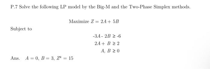 Solved P.7 Solve the following LP model by the Big-M and the | Chegg.com