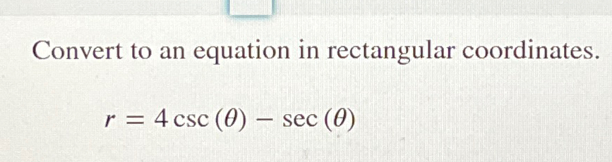 Solved Convert to an equation in rectangular | Chegg.com