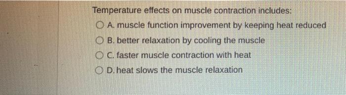 Solved Temperature effects on muscle contraction includes: O | Chegg.com
