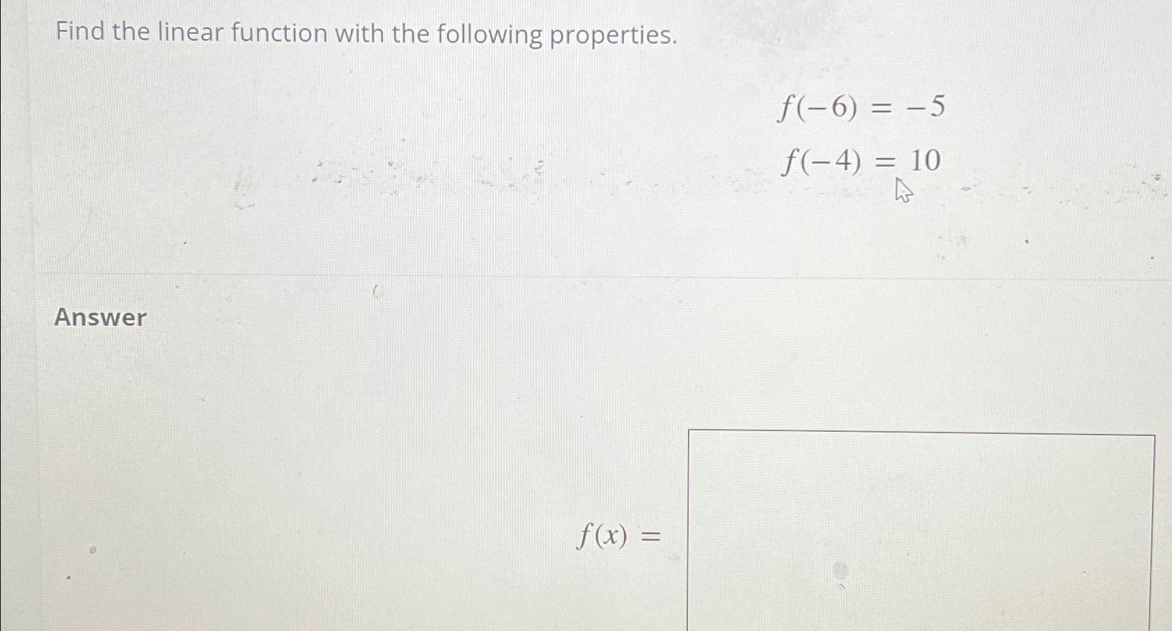 Solved Find the linear function with the following | Chegg.com