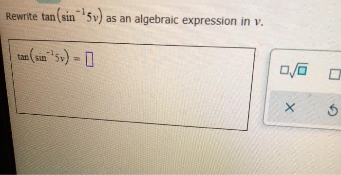 Solved Rewrite tan(sin - 'sv) as an algebraic expression in | Chegg.com