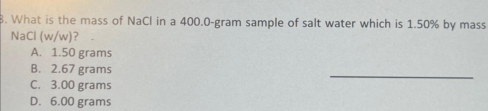 Solved What is the mass of NaCl in a 400.0 -gram sample of | Chegg.com