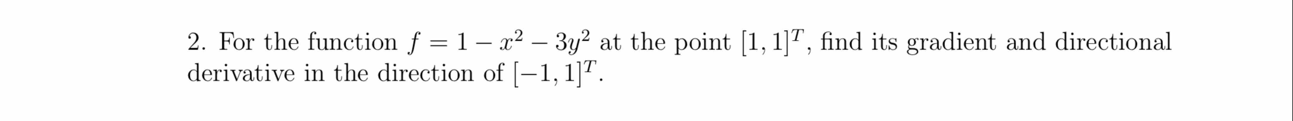 Solved For the function f=1-x2-3y2 ﻿at the point [1,1]T, | Chegg.com