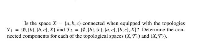 Solved Is the space X={a,b,c} connected when equipped with | Chegg.com