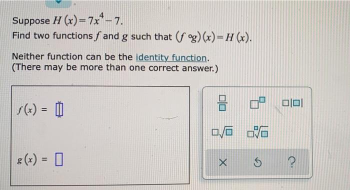 Solved Suppose H (x)=7x4- 7. Find two functions f and g such | Chegg.com