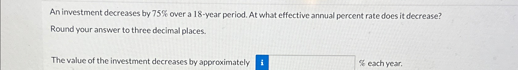 Solved An investment decreases by 75% ﻿over a 18 -year | Chegg.com