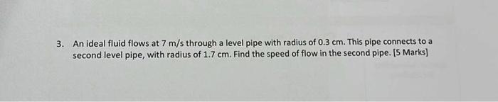 Solved 3. An ideal fluid flows at 7 m/s through a level pipe | Chegg.com