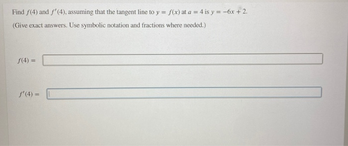 Solved Find f(4) and f'(4), assuming that the tangent line | Chegg.com