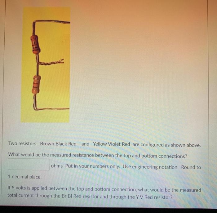 Solved Two resistors: Brown Black Red and Yellow Violet Red | Chegg.com