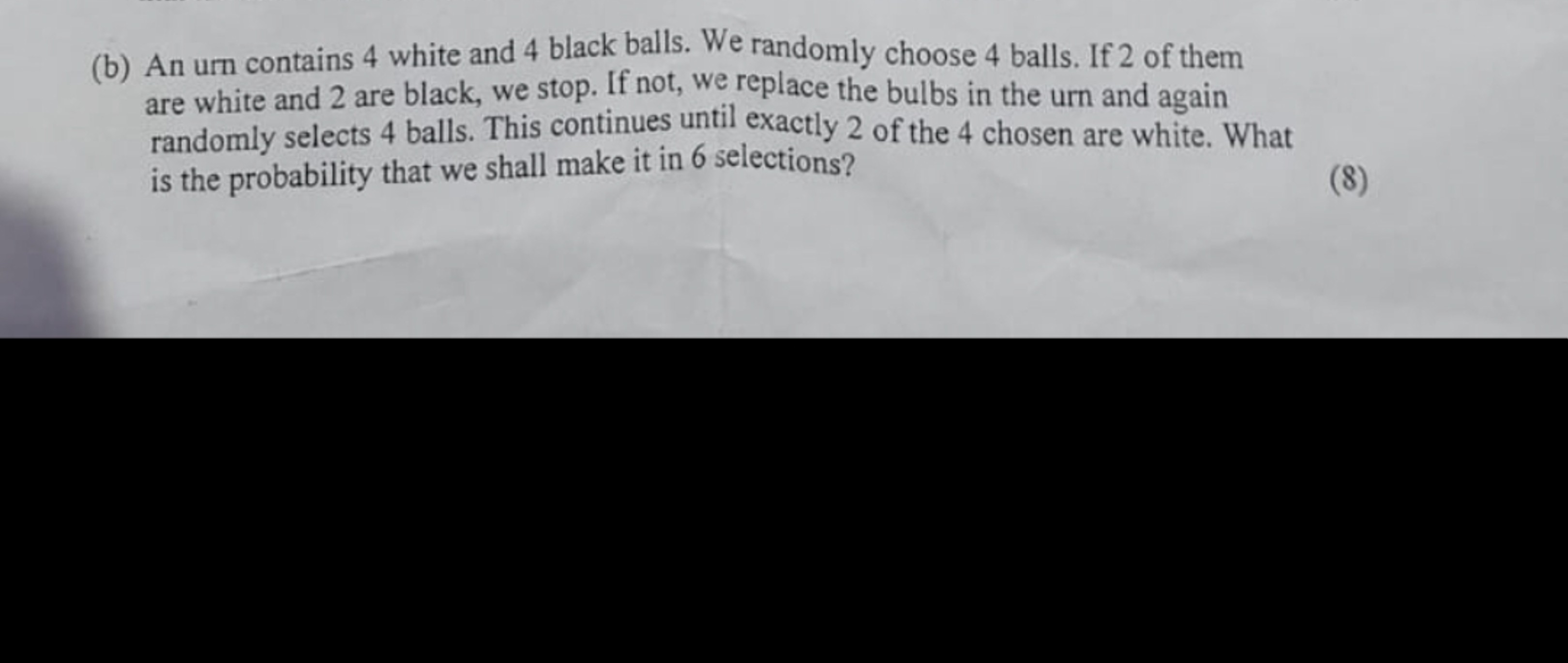 Solved (b) ﻿An urn contains 4 ﻿white and 4 ﻿black balls. We | Chegg.com
