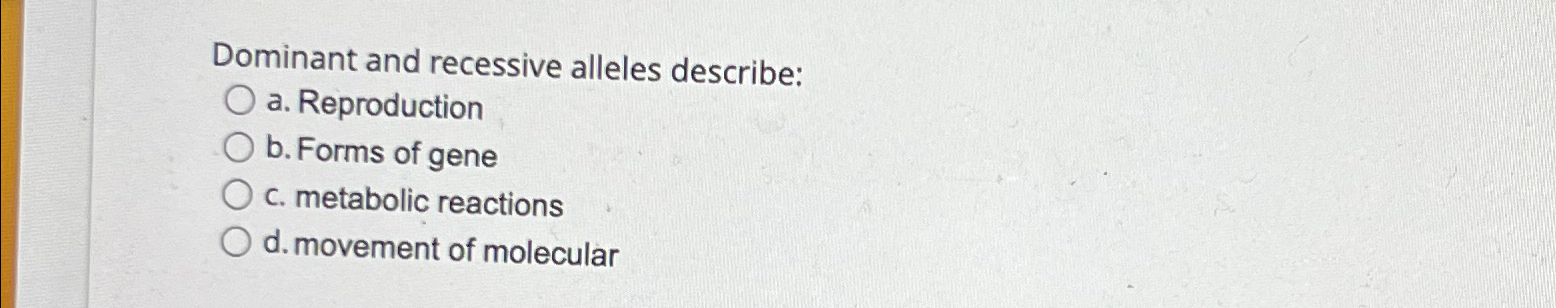 Solved Dominant and recessive alleles describe:a. | Chegg.com