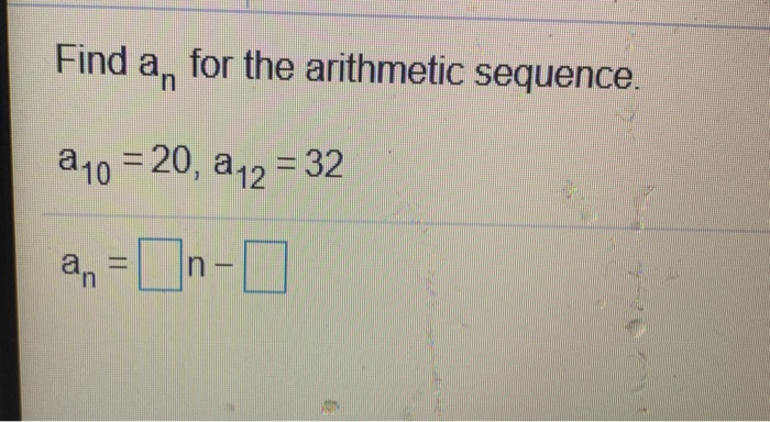 Solved Find a, for the arithmetic sequence. a10 = 20, 212 = | Chegg.com