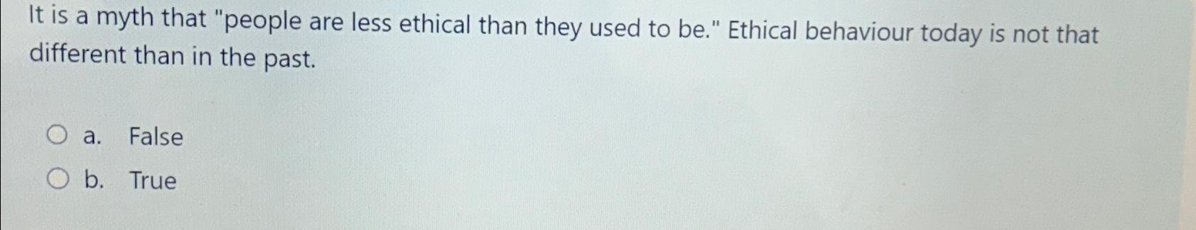 Solved It is a myth that "people are less ethical than they | Chegg.com