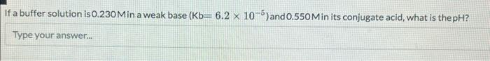 Solved If a buffer solution is 0.230Min a weak base | Chegg.com