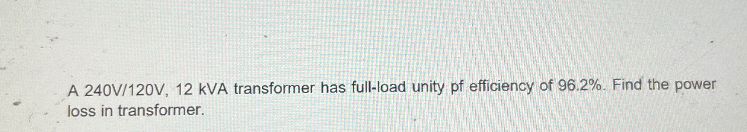 Solved A 240V120V,12kVA transformer has full-load unity pf | Chegg.com